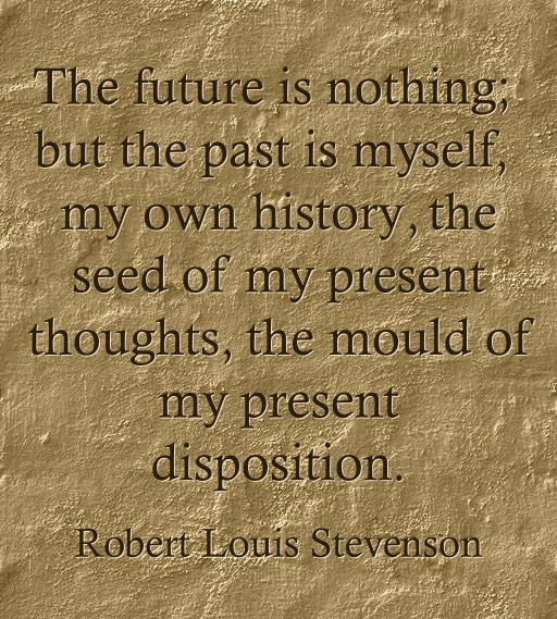 The future is nothing; but the past is myself, my own - Quozio