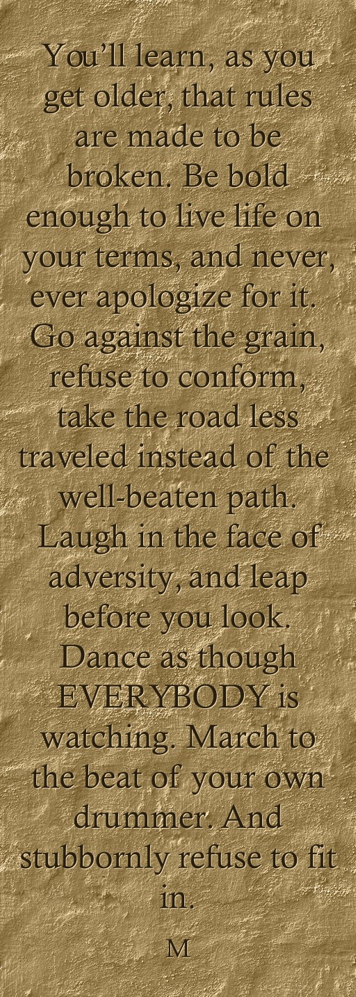 You’ll learn, as you get older, that rules are made to be - Quozio