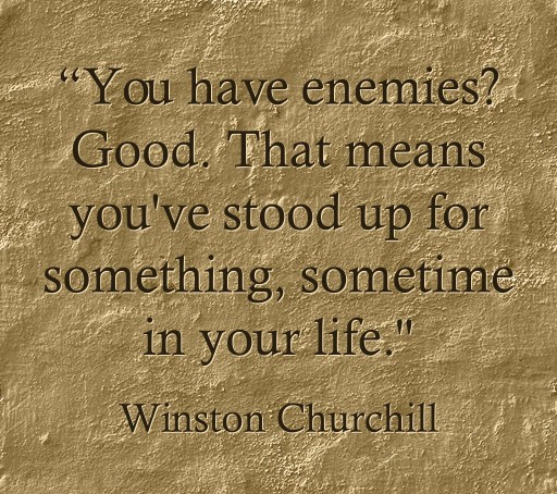 “You have enemies? Good. That means you've stood up for - Quozio