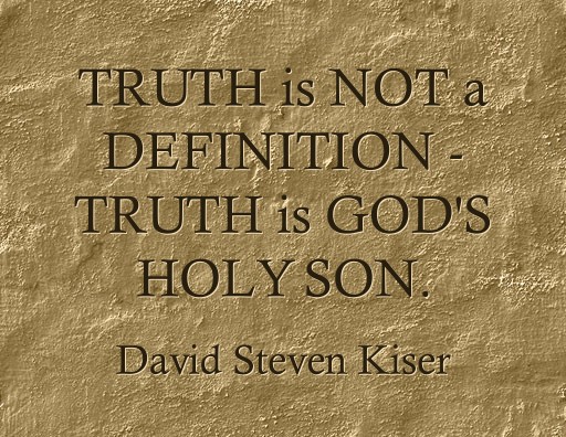 TRUTH is NOT a DEFINITION - TRUTH is GOD'S HOLY SON. - Quozio