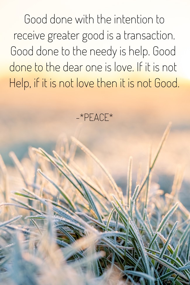 Good done with the intention to receive greater good is a - Quozio