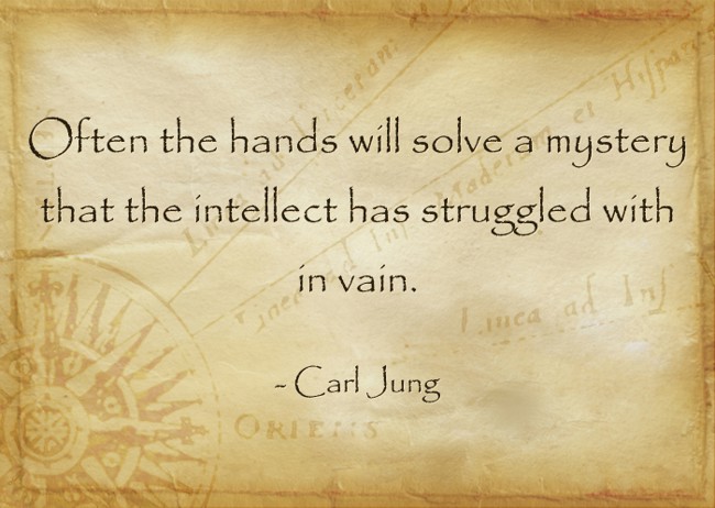 Often the hands will solve a mystery that the intellect has - Quozio