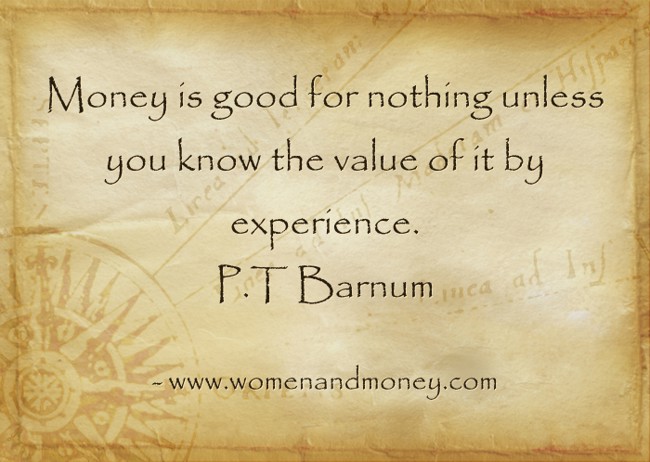 Money is good for nothing unless you know the value of it - Quozio