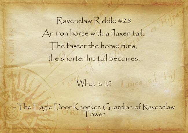 Ravenclaw Riddle #28 An iron horse with a flaxen tail. The - Quozio