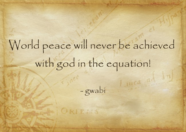 World peace will never be achieved with god in the equation! - Quozio