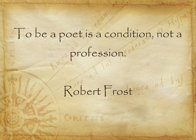 To be a poet is a condition, not a profession. Robert Frost - Quozio
