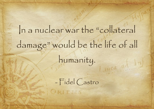 In a nuclear war the “collateral damage” would be the life - Quozio
