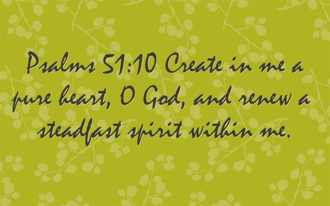 Psalms 51:10 Create in me a pure heart, O God, and renew a - Quozio