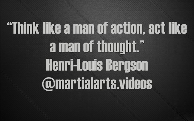 “Think like a man of action, act like a man of thought.” - Quozio