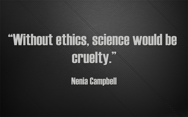 “Without ethics, science would be cruelty.” - Quozio