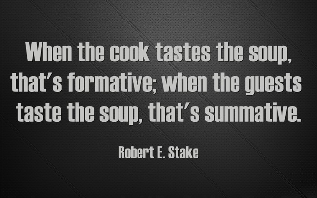 When the cook tastes the soup, that's formative; when the - Quozio