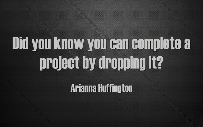 Did you know you can complete a project by dropping it? - Quozio