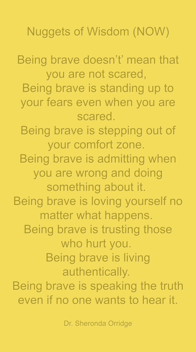 Nuggets of Wisdom (NOW) Being brave doesn’t’ mean that you - Quozio