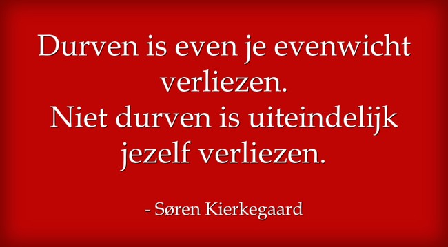 Durven is even je evenwicht verliezen. Niet durven is - Quozio
