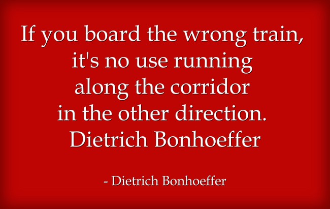 If you board the wrong train, it's no use running along the - Quozio