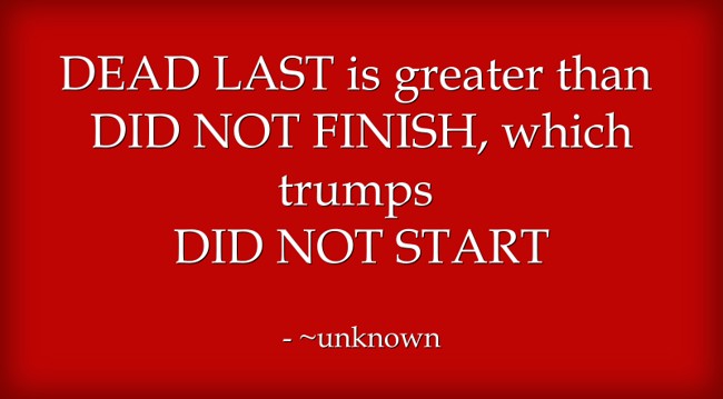 DEAD LAST is greater than DID NOT FINISH, which trumps DID - Quozio