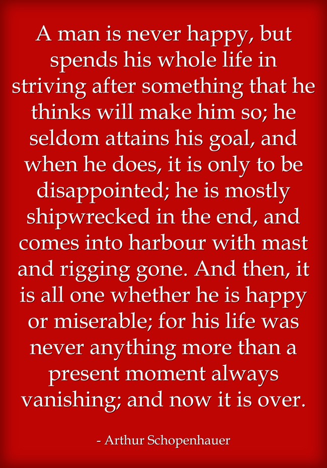 A man is never happy, but spends his whole life in striving - Quozio