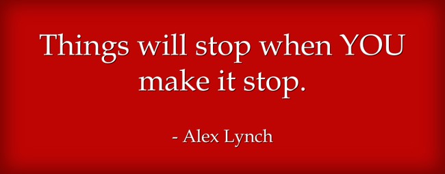 Things will stop when YOU make it stop. - Quozio