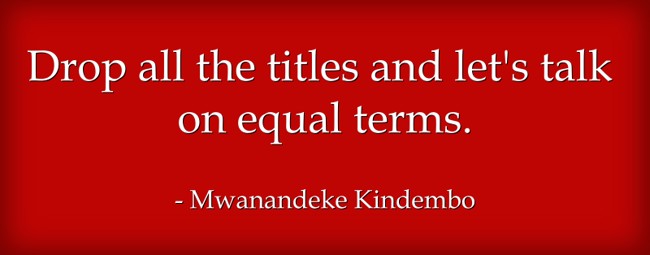 Drop all the titles and let's talk on equal terms. - Quozio