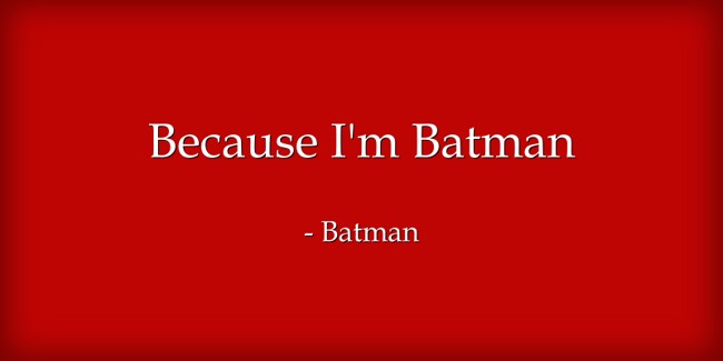 Because I'm Batman - Quozio