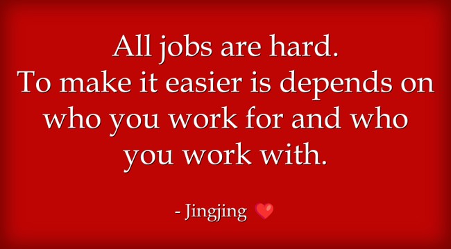 All jobs are hard. To make it easier is depends on who you - Quozio