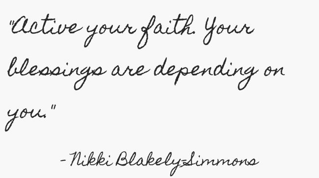 "Active your faith. Your blessings are depending on you." - Quozio