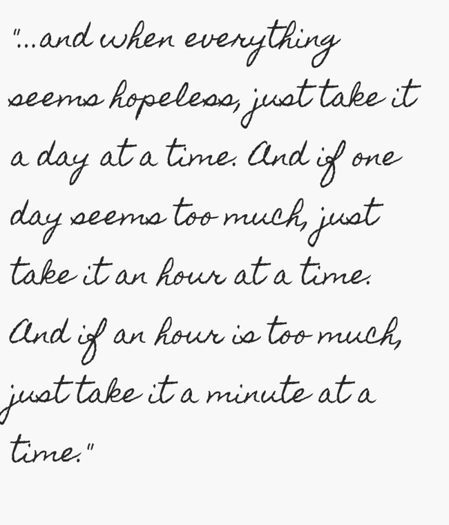 and when everything seems hopeless, just take it a day - Quozio