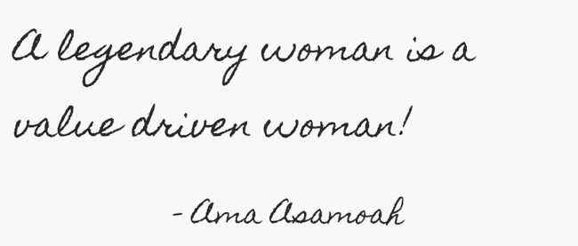 A legendary woman is a value driven woman! - Quozio