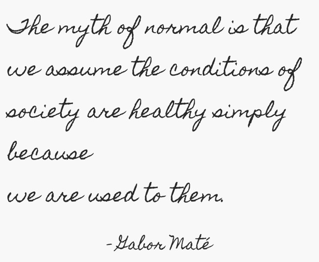 The myth of normal is that we assume the conditions of - Quozio