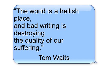 "The world is a hellish place, and bad writing is - Quozio