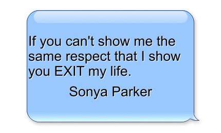 If you can't show me the same respect that I show you EXIT - Quozio