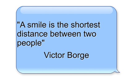 "A smile is the shortest distance between two people" - Quozio