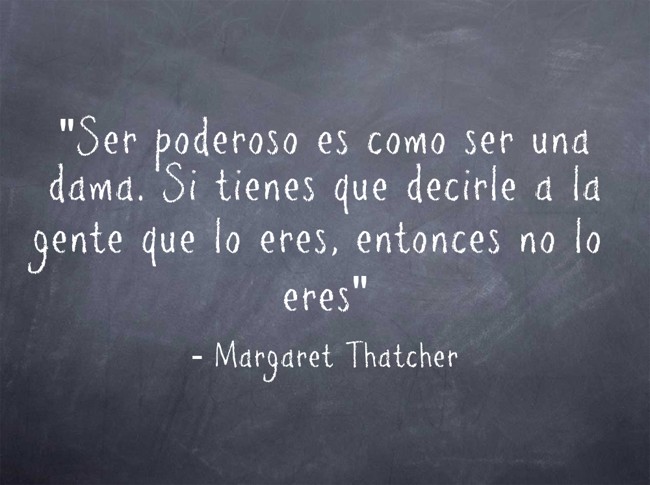 "Ser poderoso es como ser una dama. Si tienes que decirle a - Quozio