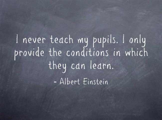 I never teach my pupils. I only provide the conditions in - Quozio