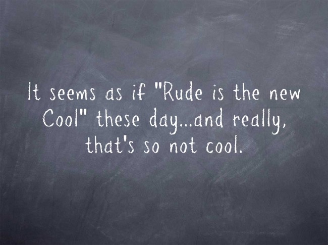 It seems as if "Rude is the new Cool" these day...and - Quozio