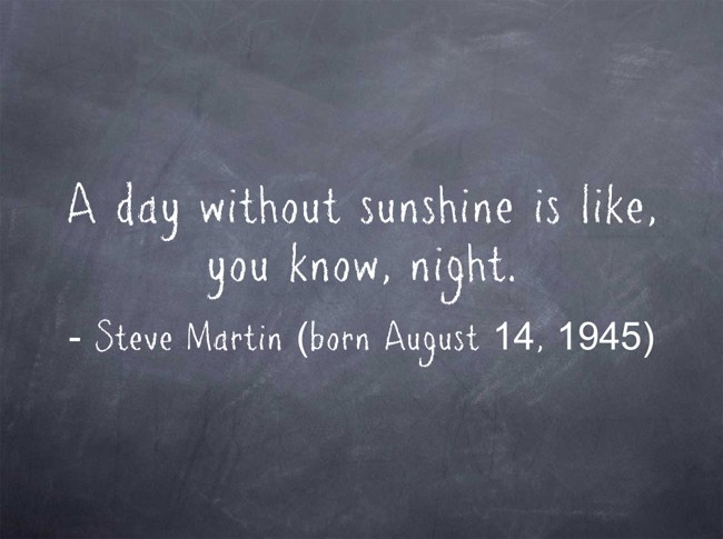 A day without sunshine is like, you know, night. - Quozio