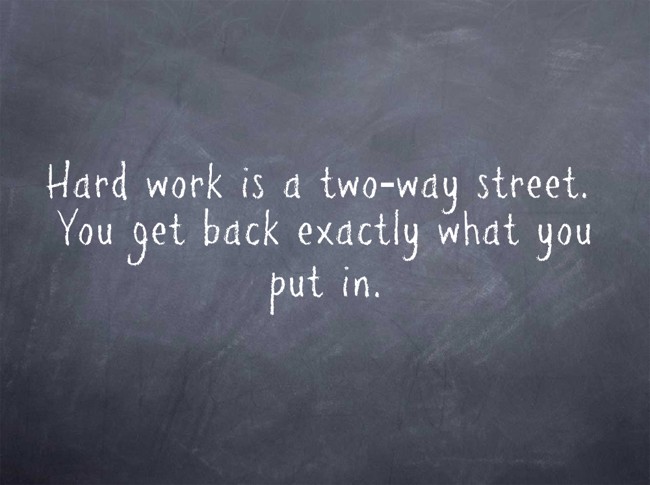 Hard work is a two-way street. You get back exactly what - Quozio