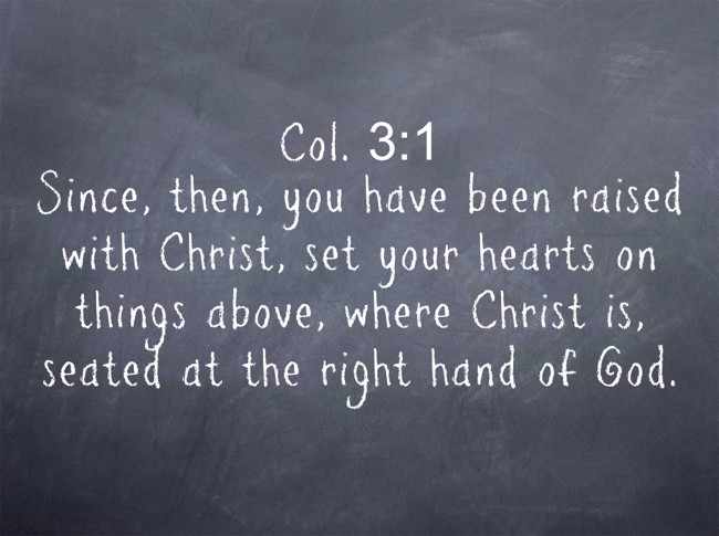 Col. 3:1 Since, then, you have been raised with Christ, set - Quozio