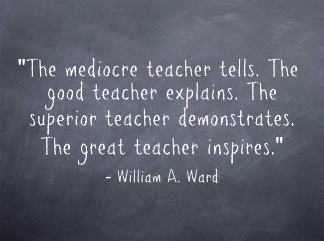 "The mediocre teacher tells. The good teacher explains. The - Quozio