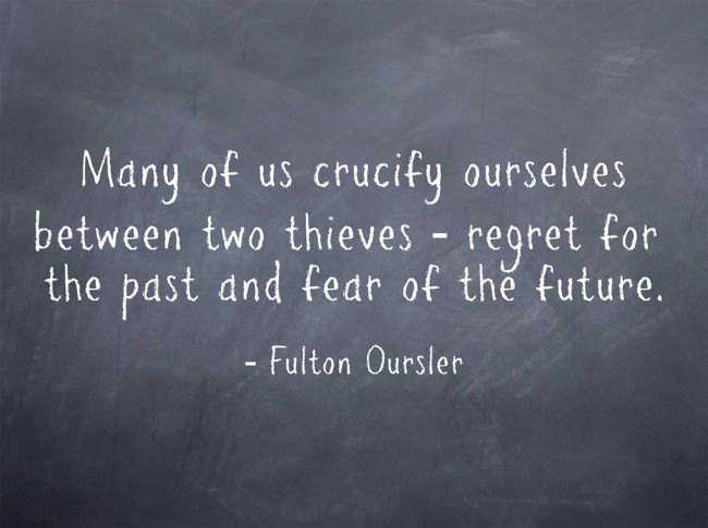 Many of us crucify ourselves between two thieves - regret - Quozio