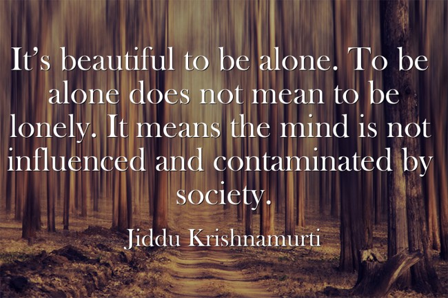 It’s beautiful to be alone. To be alone does not mean to be - Quozio