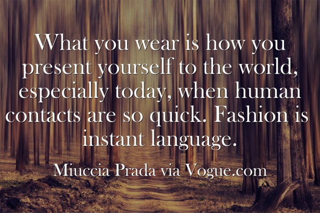 What you wear is how you present yourself to the world, - Quozio