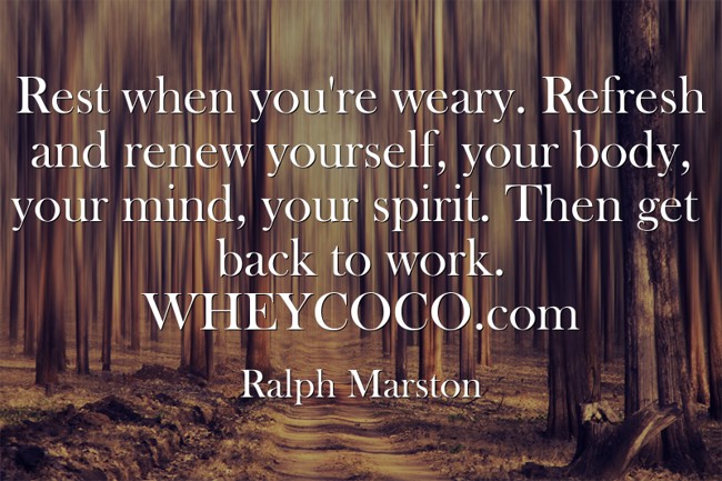 Rest when you're weary. Refresh and renew yourself, your - Quozio