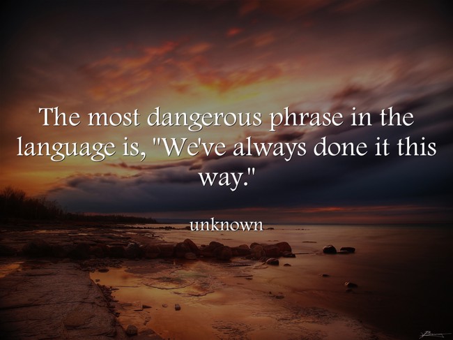 The most dangerous phrase in the language is, "We've always - Quozio