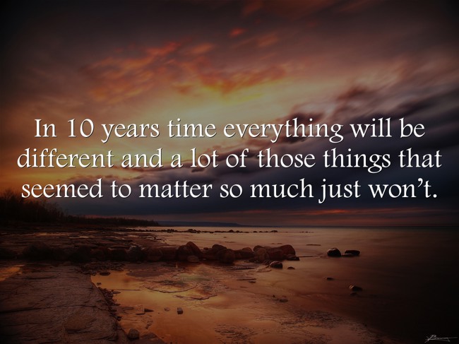 In 10 years time everything will be different and a lot of - Quozio