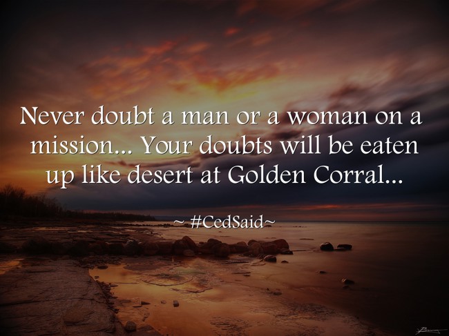 Never doubt a man or a woman on a mission... Your doubts - Quozio