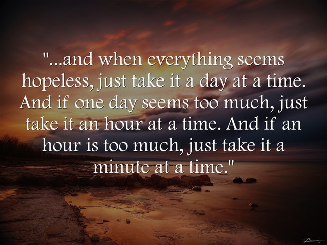 and when everything seems hopeless, just take it a day - Quozio