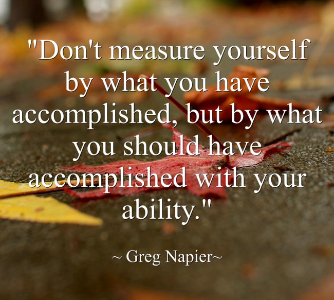 "Don't measure yourself by what you have accomplished, but - Quozio