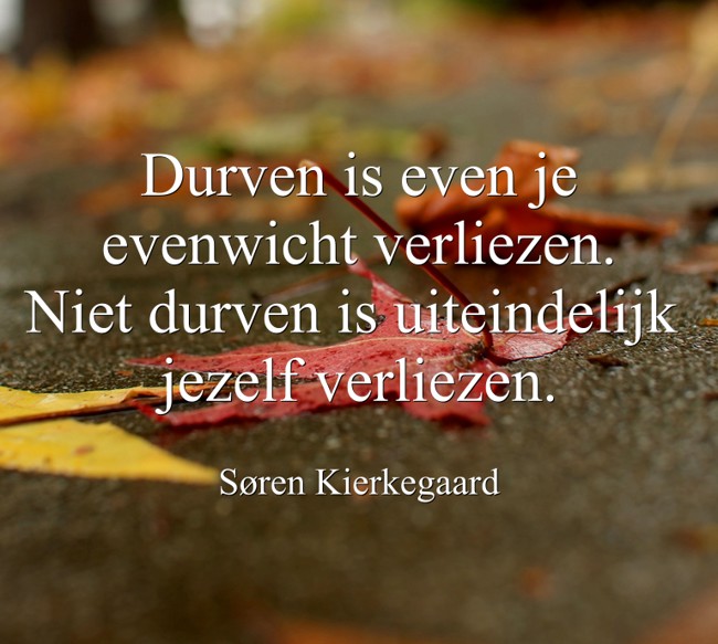 Durven is even je evenwicht verliezen. Niet durven is - Quozio