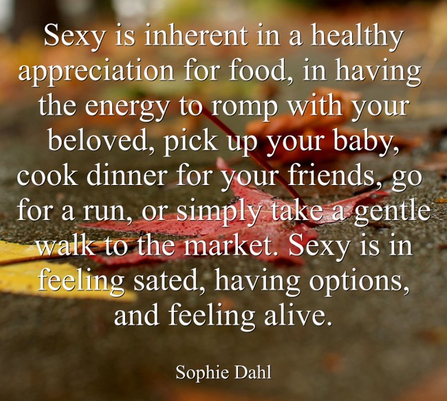 Sexy is inherent in a healthy appreciation for food, in - Quozio